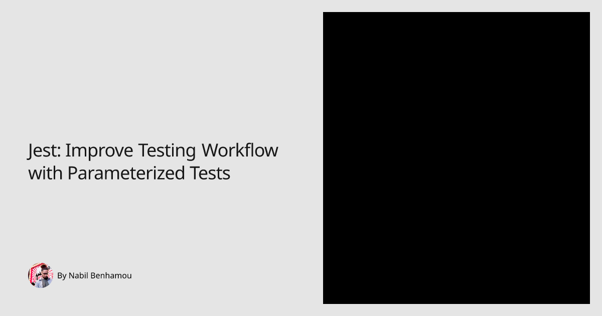 Jest: Improve Testing Workflow with Parameterized Tests | Nabil ... Jest: Improve Testing Workflow with Parameterized Tests | Nabil ...